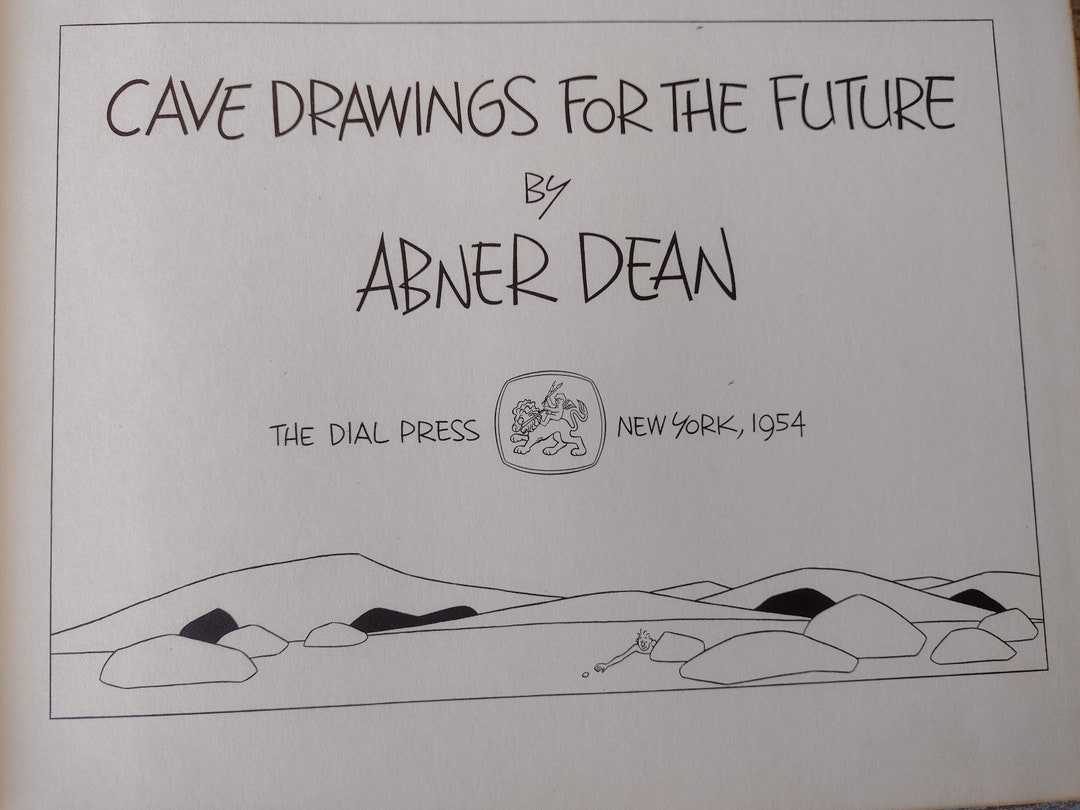 Cave Drawings for the Future * Abner Dean * the Dial Press * 1954 ...