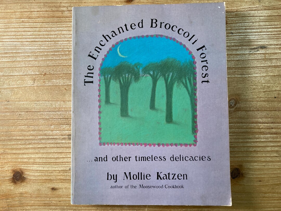 The Enchanted Broccoli Forest, Mollie Katzen, 10 Speed Press, 1982 ...