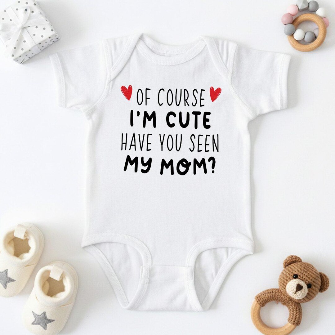 Of Course I'm Cute Have You Seen My Mom Bodysuit, Cute Mom and Baby ...