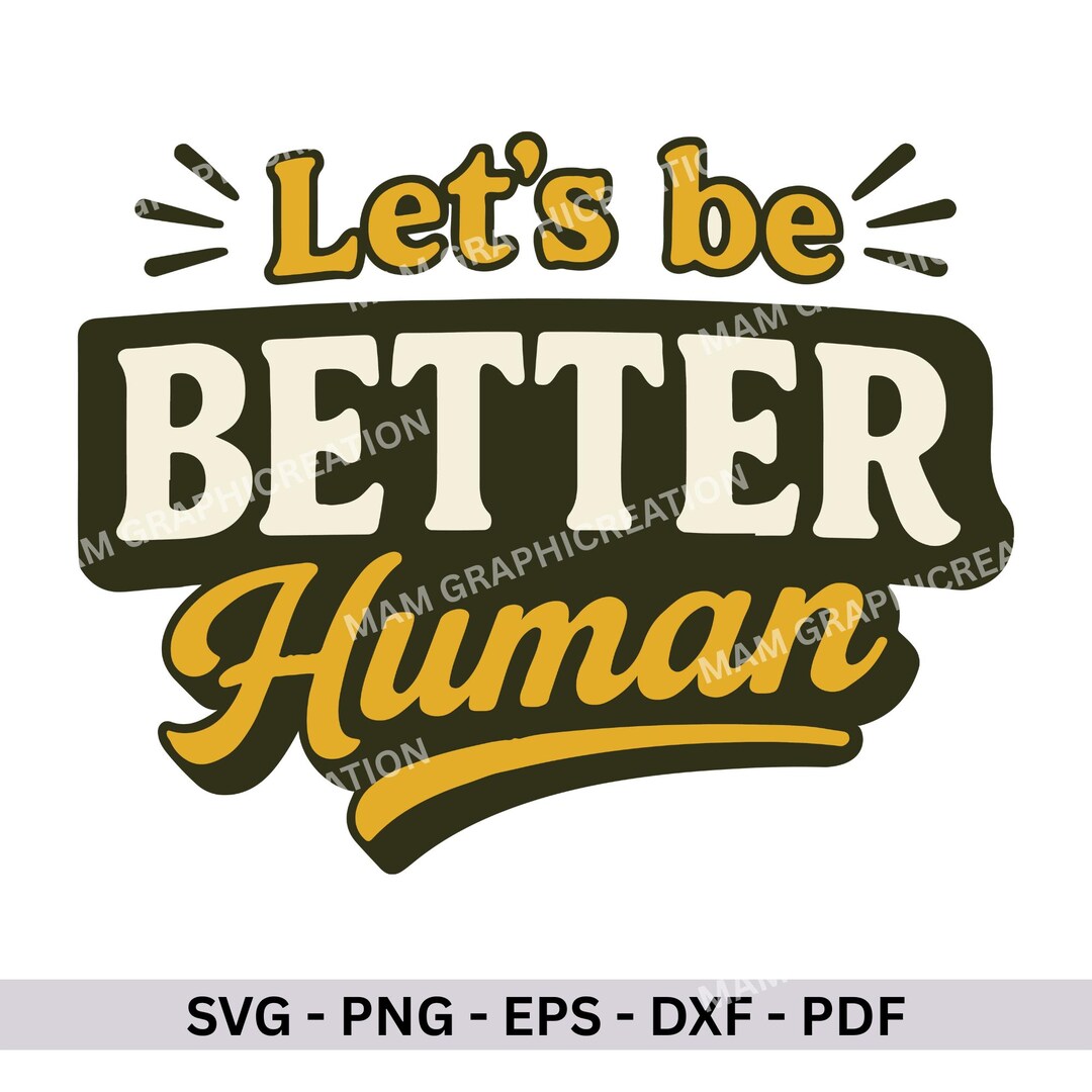 Let's Be Better Human V2 SVG EPS PNG Dxf Pdf , Better Human Svg ...