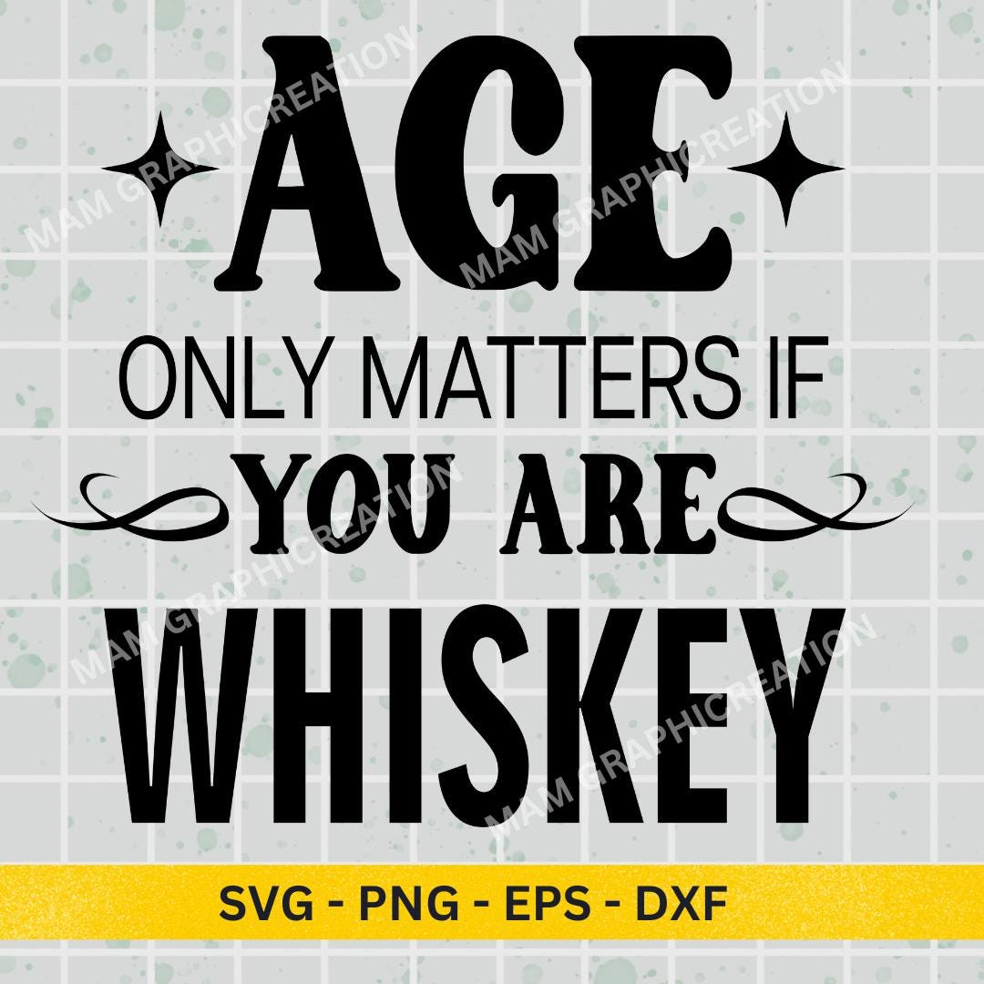 Age Only Matters If You Are Whiskey - Funny Whiskey SVG, PNG, Dxf, EPS ...