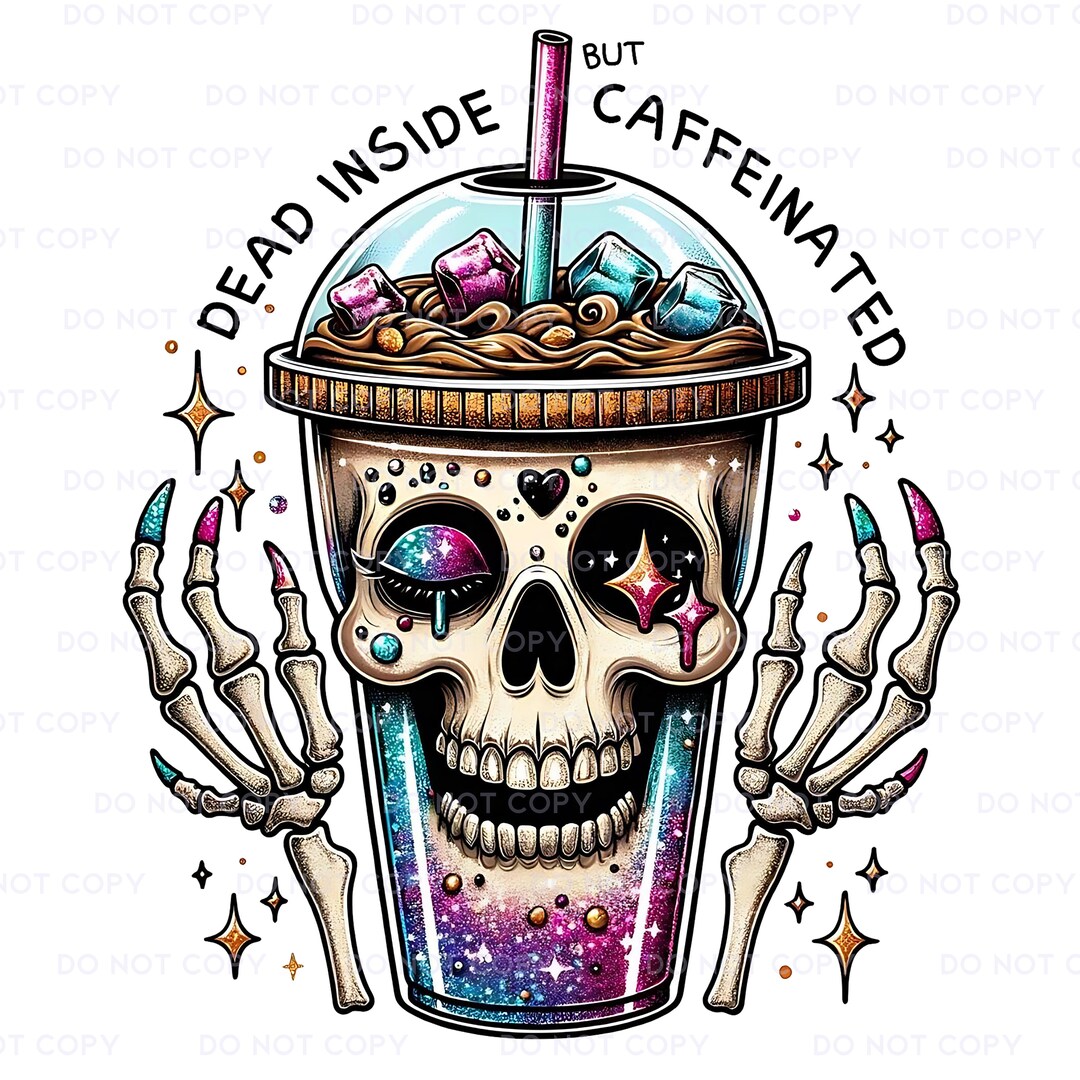 Dead Inside but Caffeinated PNG, Snarky Skeleton Sublimation Design, Digital Download, Funny ...