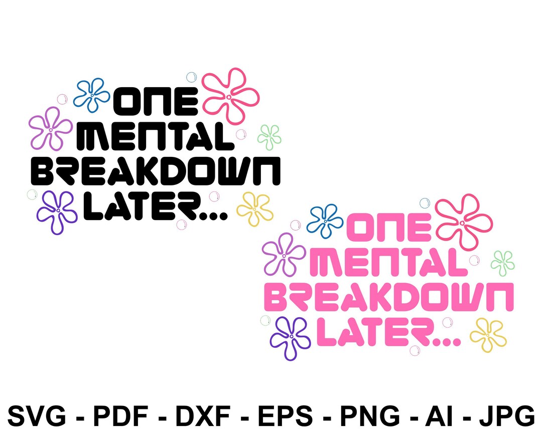 One Mental Breakdown Later Svg, Png, Digital File, Sarcastic Gifts ... One Mental Breakdown Later Svg, Png, Digital File, Sarcastic Gifts ...