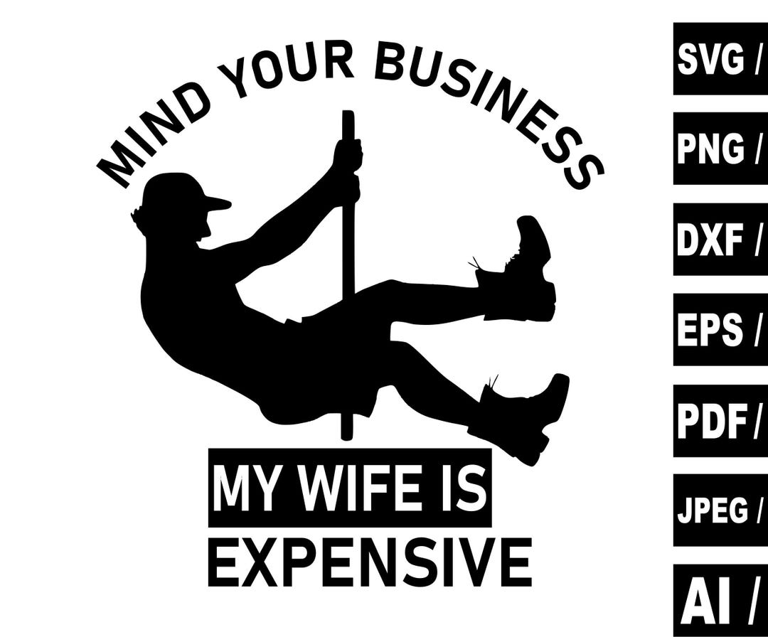 Mind Your Business My Wife is Expensive Svg, Chubby Man Svg, Funny Wife ...