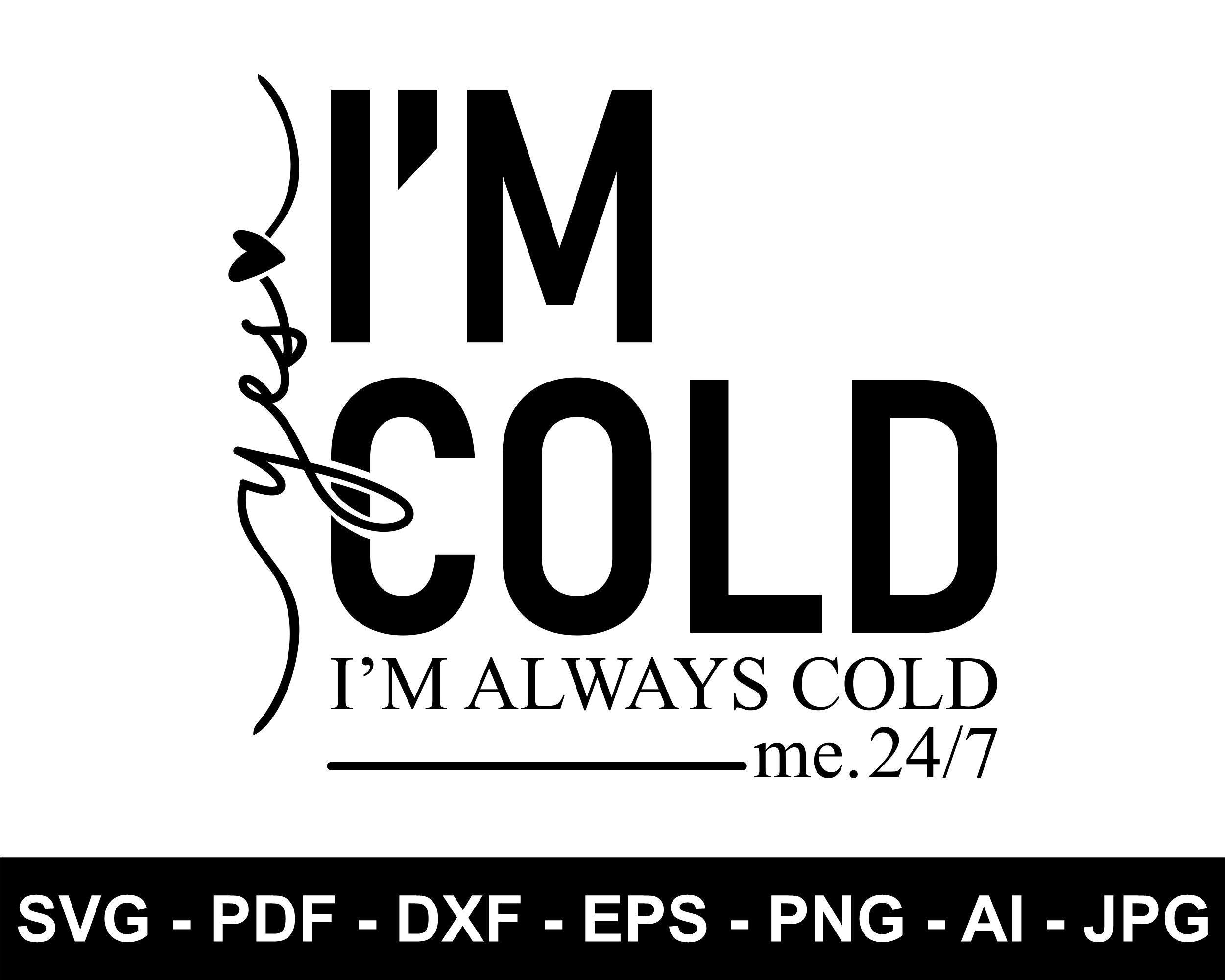 Yes, I'm Cold Svg, Freezing Season Svg, Winter Vibes Svg, Cold Shirt ...