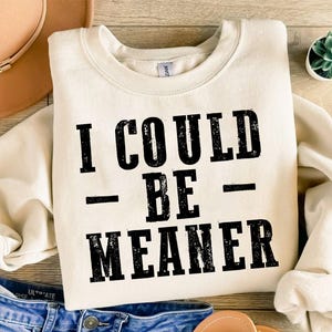 I Could Be Meaner Svg, Mean Friend Svg, Sarcastic Svg, Funny Parent Svg ...