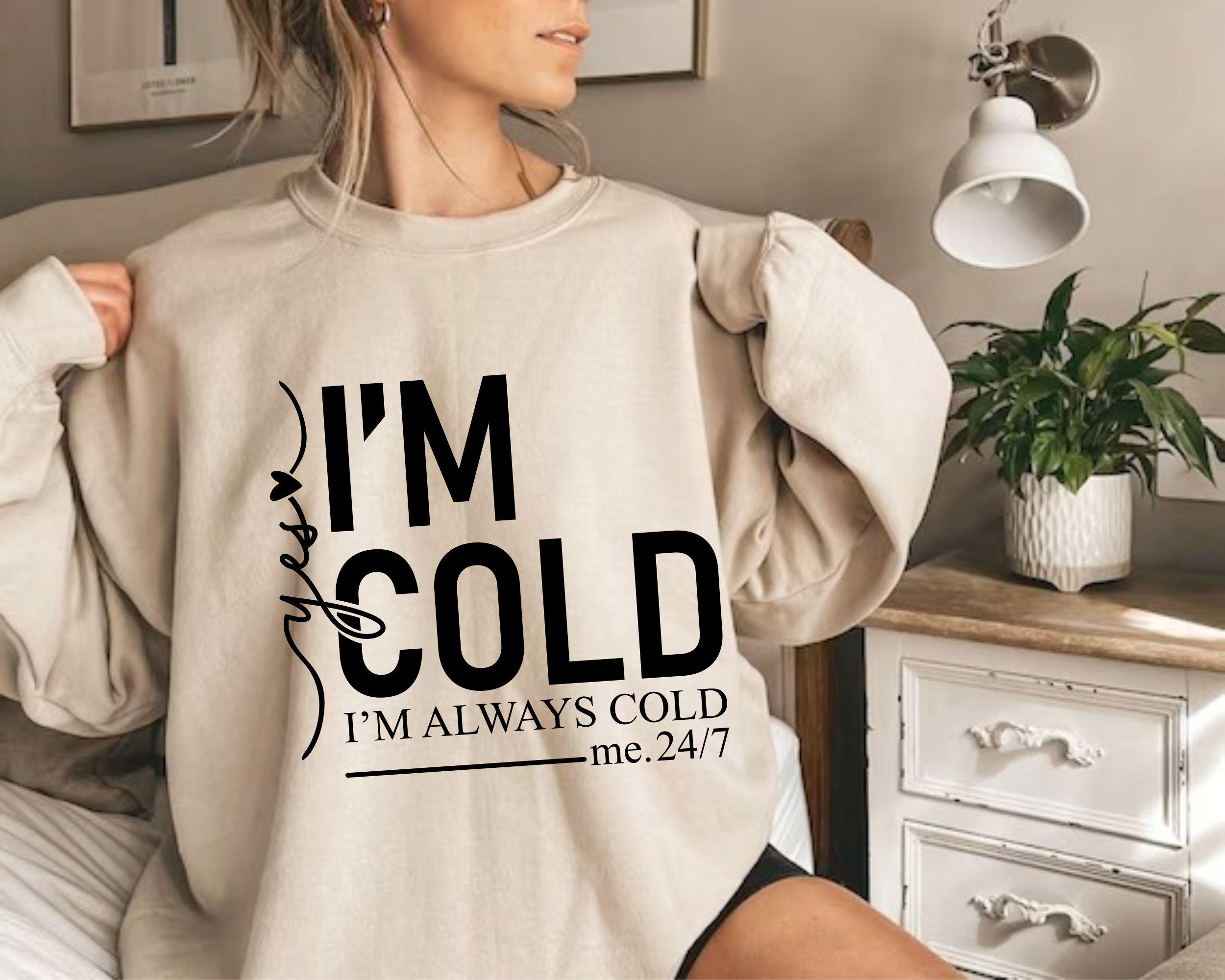Yes, I'm Cold Svg, Freezing Season Svg, Winter Vibes Svg, Cold Shirt ...