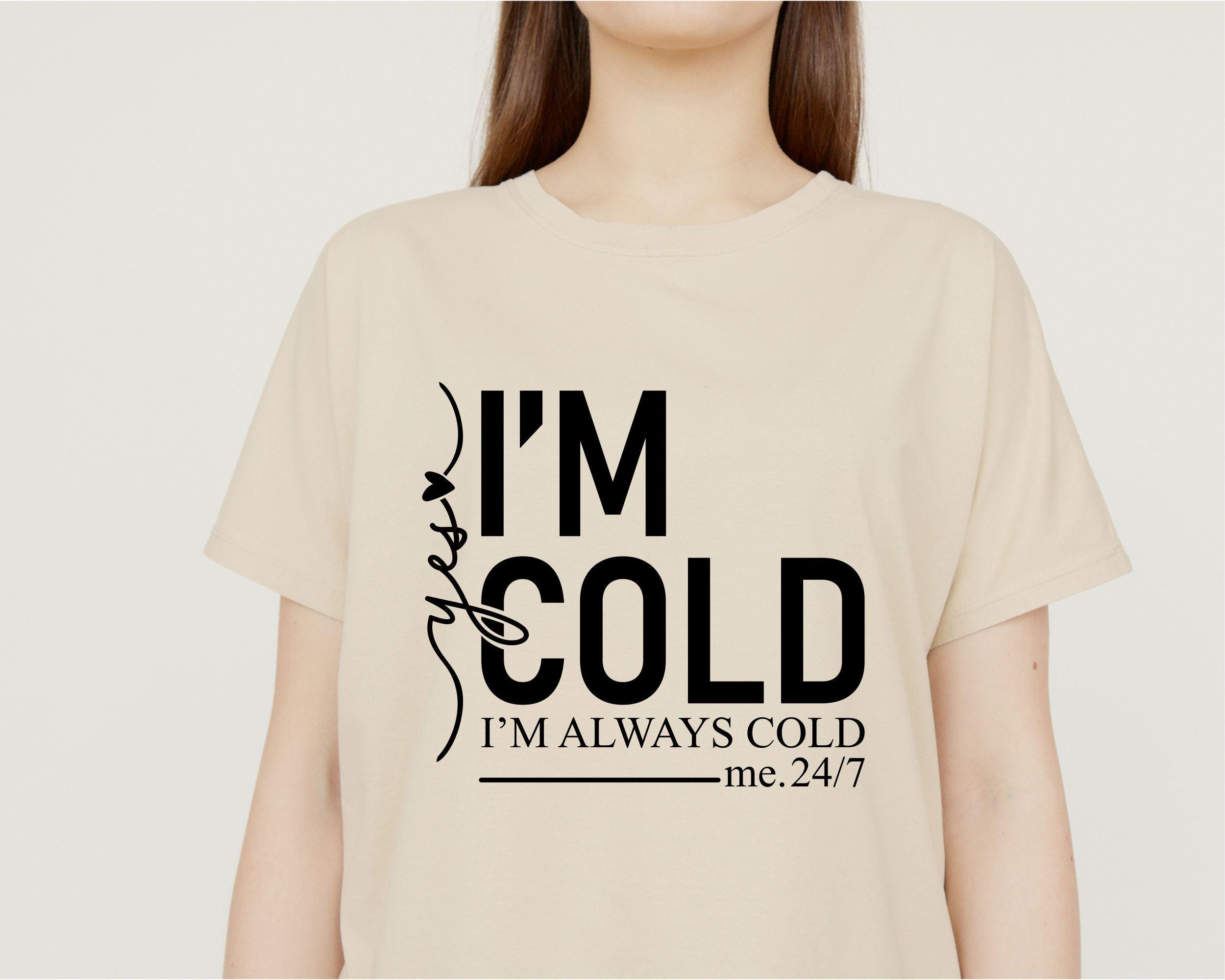 Yes, I'm Cold Svg, Freezing Season Svg, Winter Vibes Svg, Cold Shirt ...