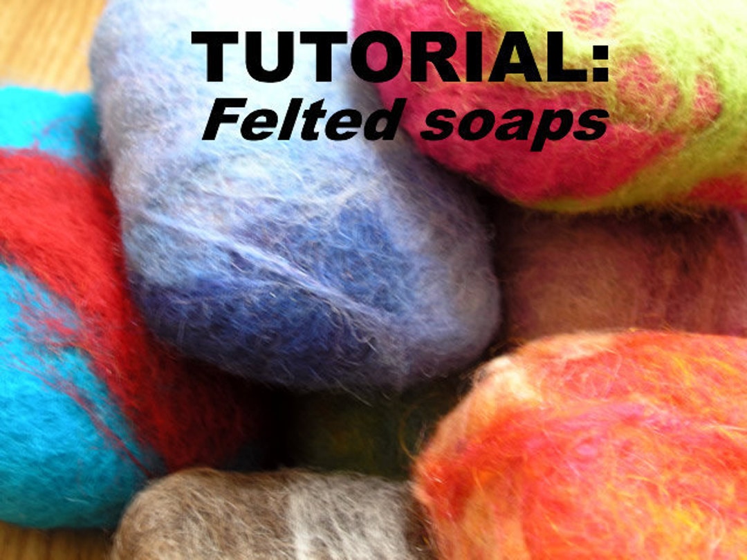 Easy Felting Tutorial- Learn to Make Felted Soaps - PDF Tutorial With ...