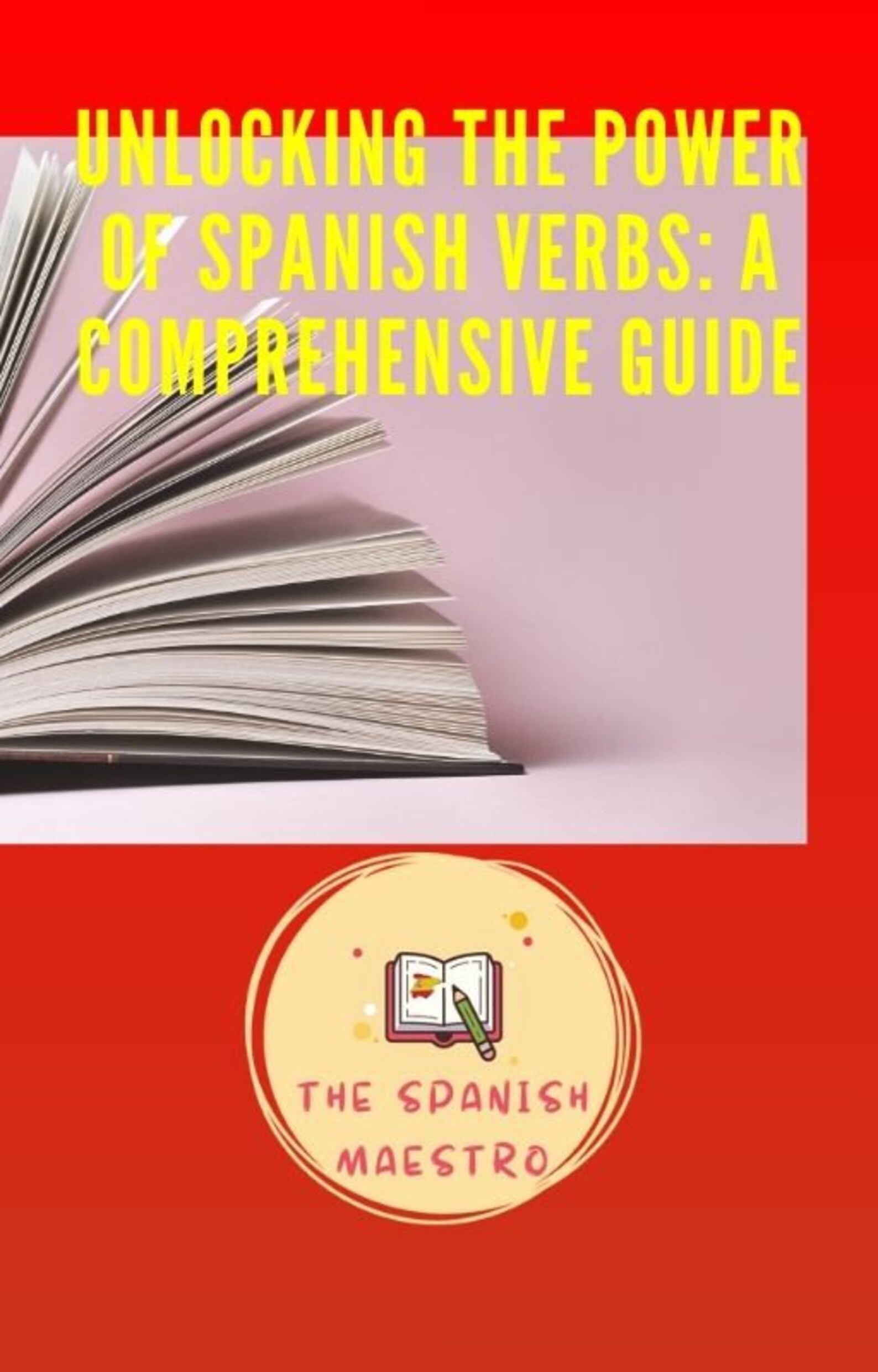 Learning Spanish Verbs Comprehensive Guide Irregular Regular Verbs ...