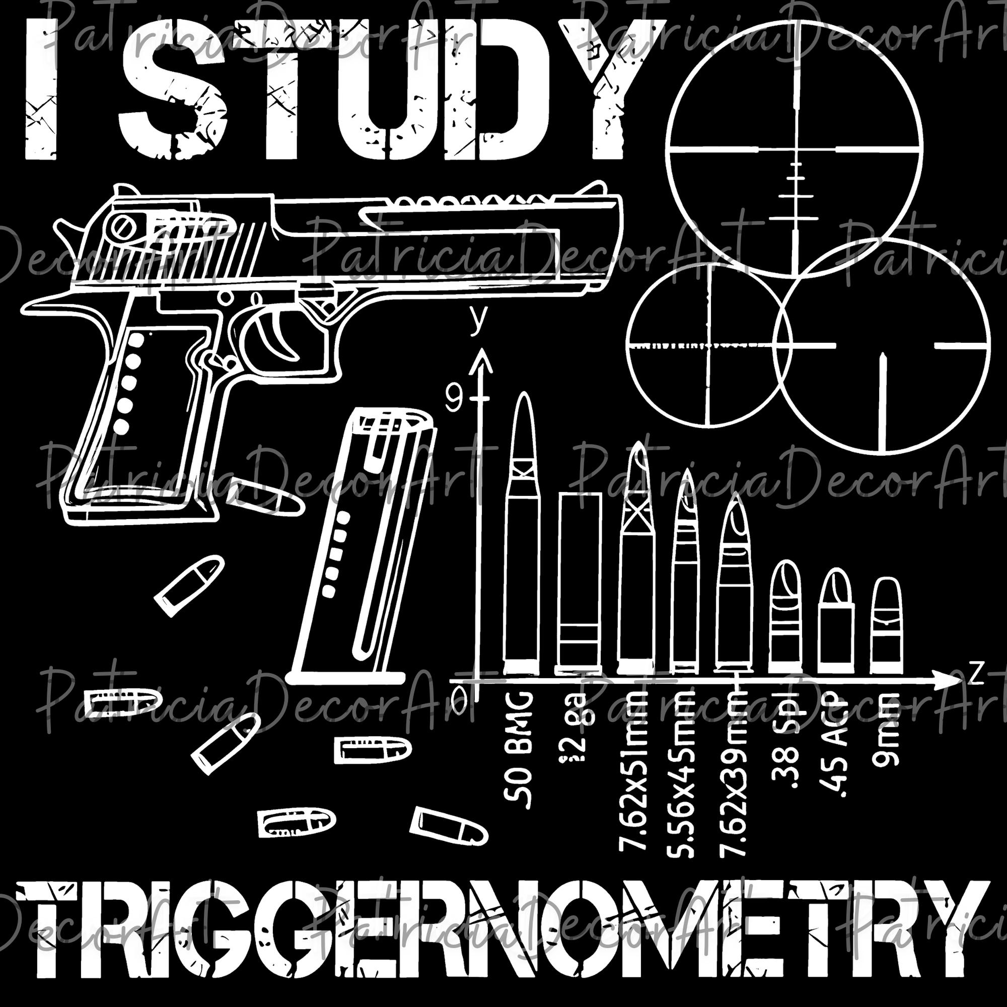 I Study Triggernometry PNG Svg for Circut, Funny Gun Graphic, 2nd ...