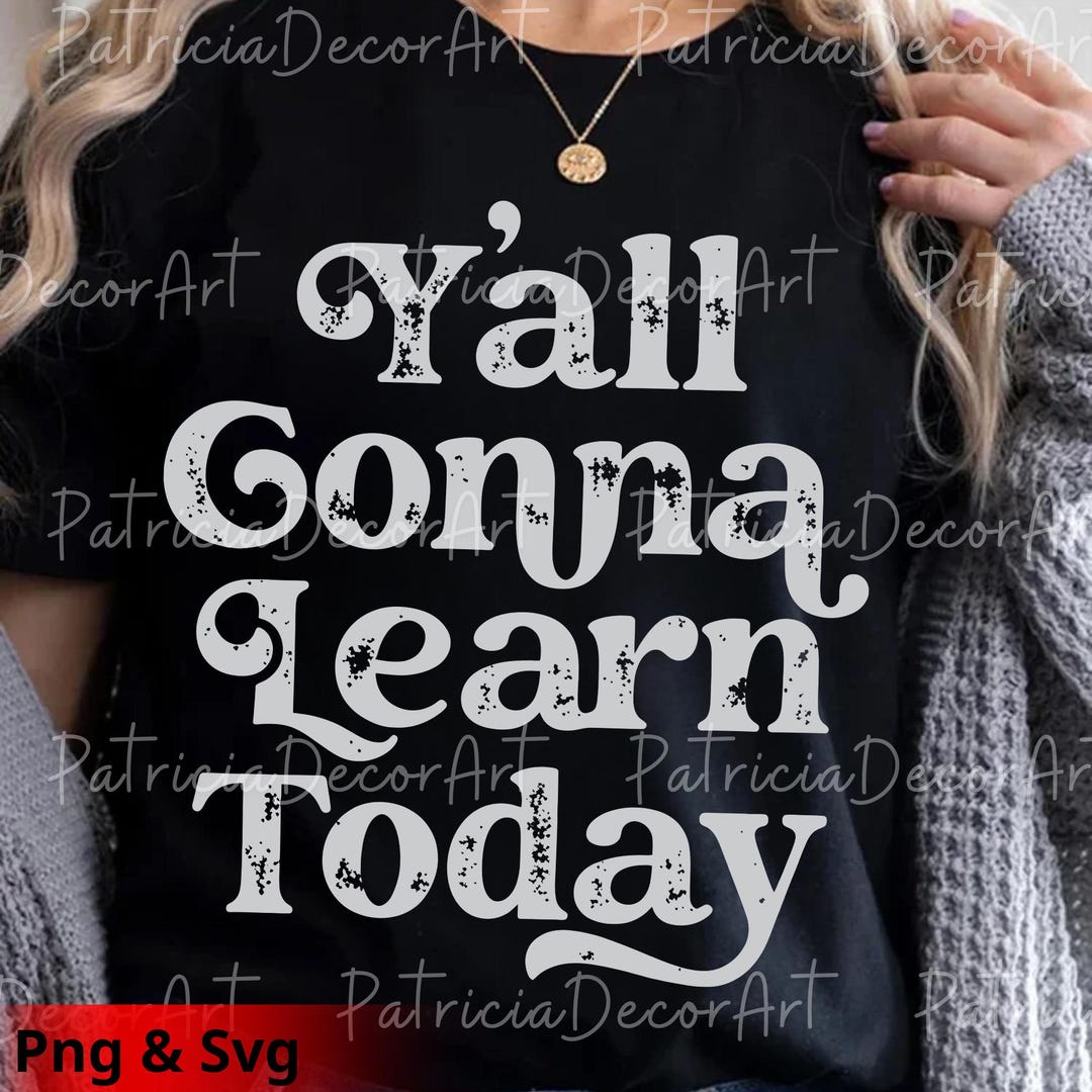 Y’all Gonna Learn Today Png Svg, Funny Teacher Quote, Back to School ...