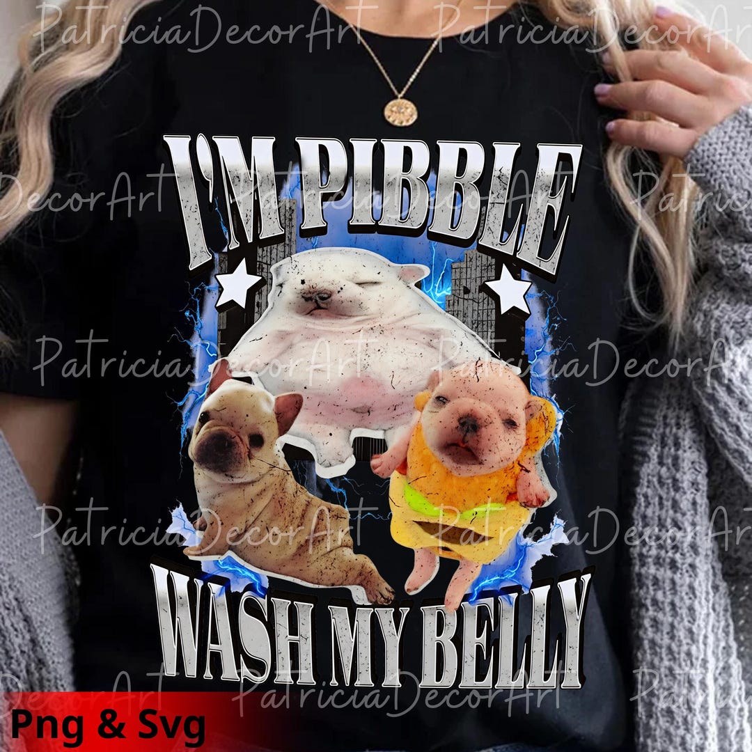 Funny I Am Pibble PNG Svg for Circut, Wash My Belly Dog Meme PNG, Cute ...
