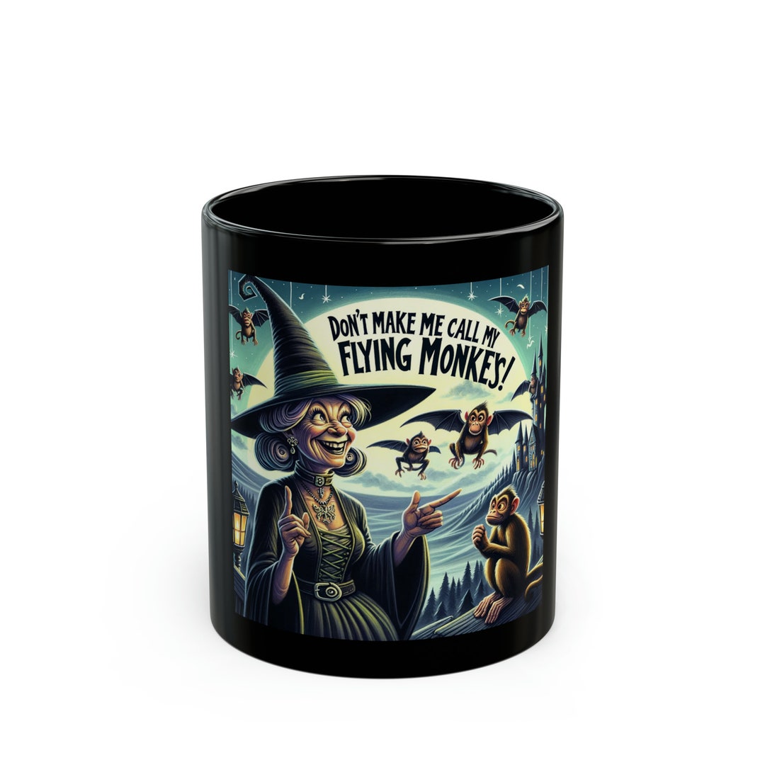 Don't Make Me Call My Flying Monkeys, Black Mug 11oz, 15oz - Etsy