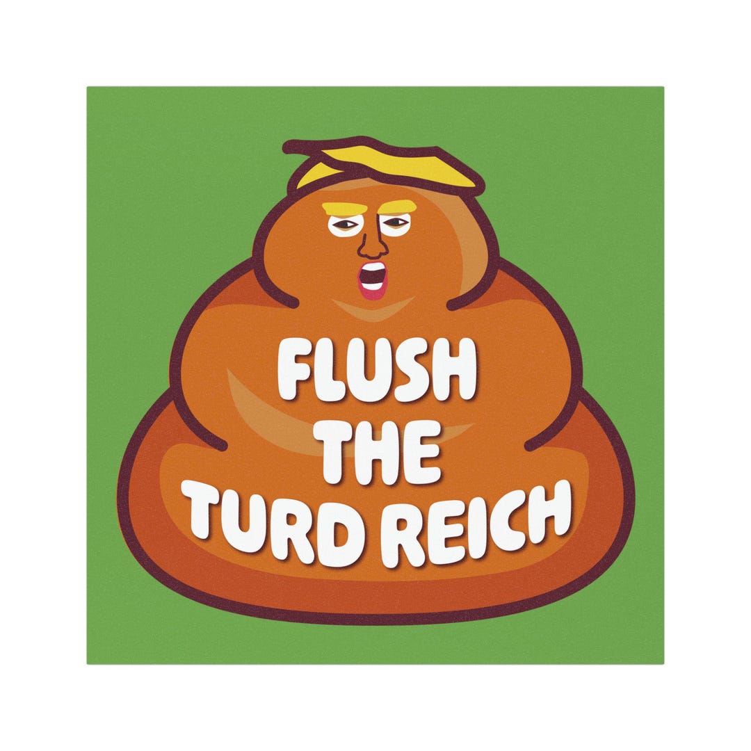 Flush the Turd Reich -- Car Magnet Bumper "sticker" -- Trump is a Piece ...