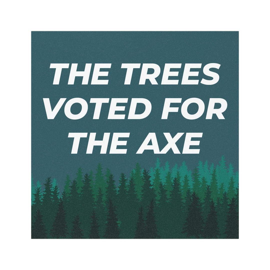 The Trees Voted for the Axe -- Car Magnet Bumper "sticker" - Etsy
