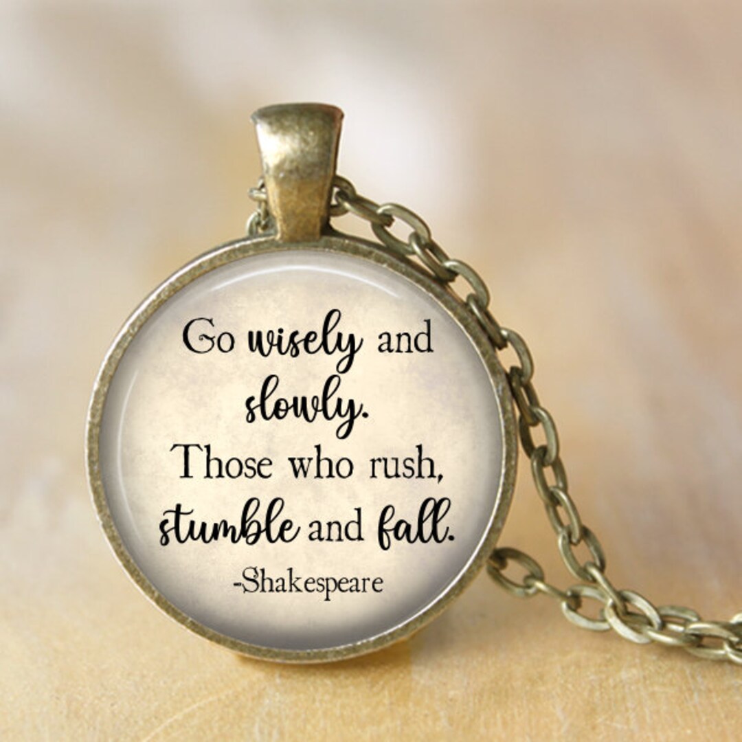 Shakespeare Quote Necklace - Go Wisely and Slowly, Those Who Rush ...