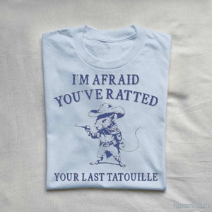 You've Ratted Your Last Tatouille Graphic Shirt, Rat Cartoon Meme T ...