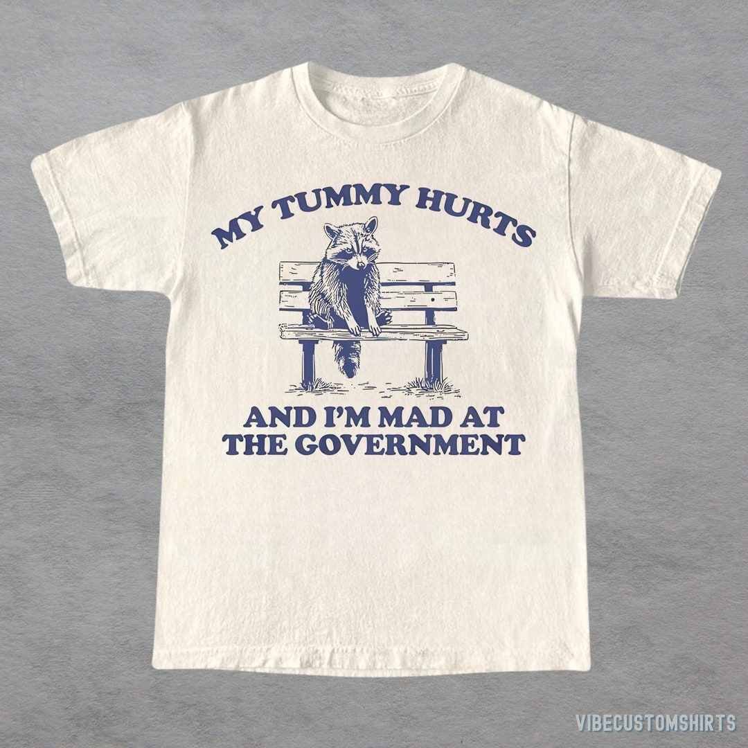 My Tummy Hurts and I'm Mad at the Government Shirt, Raccoon Meme T ...