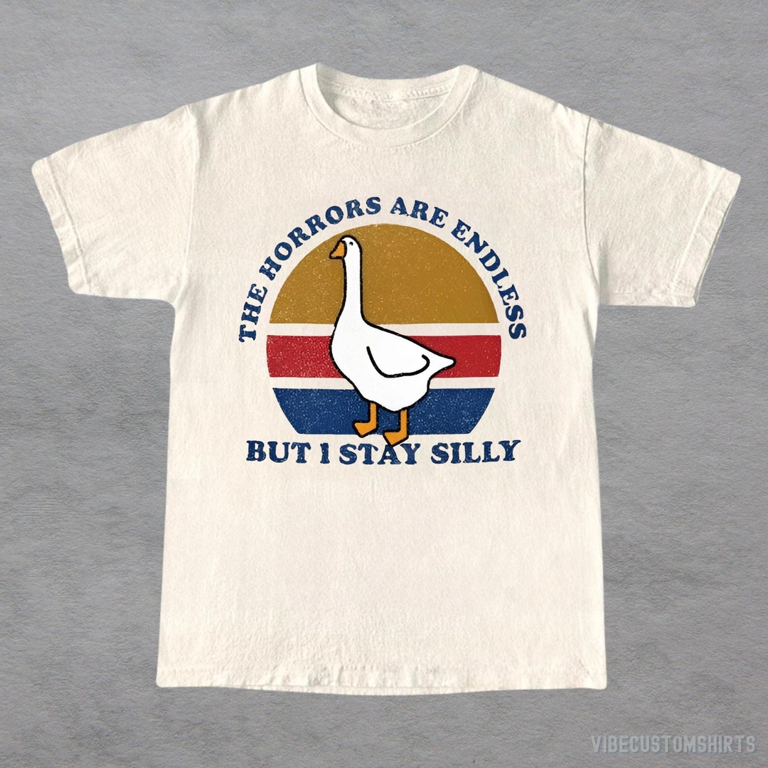 The Horrors Are Endless but I Stay Silly Shirt, Funny Goose Vintage ...