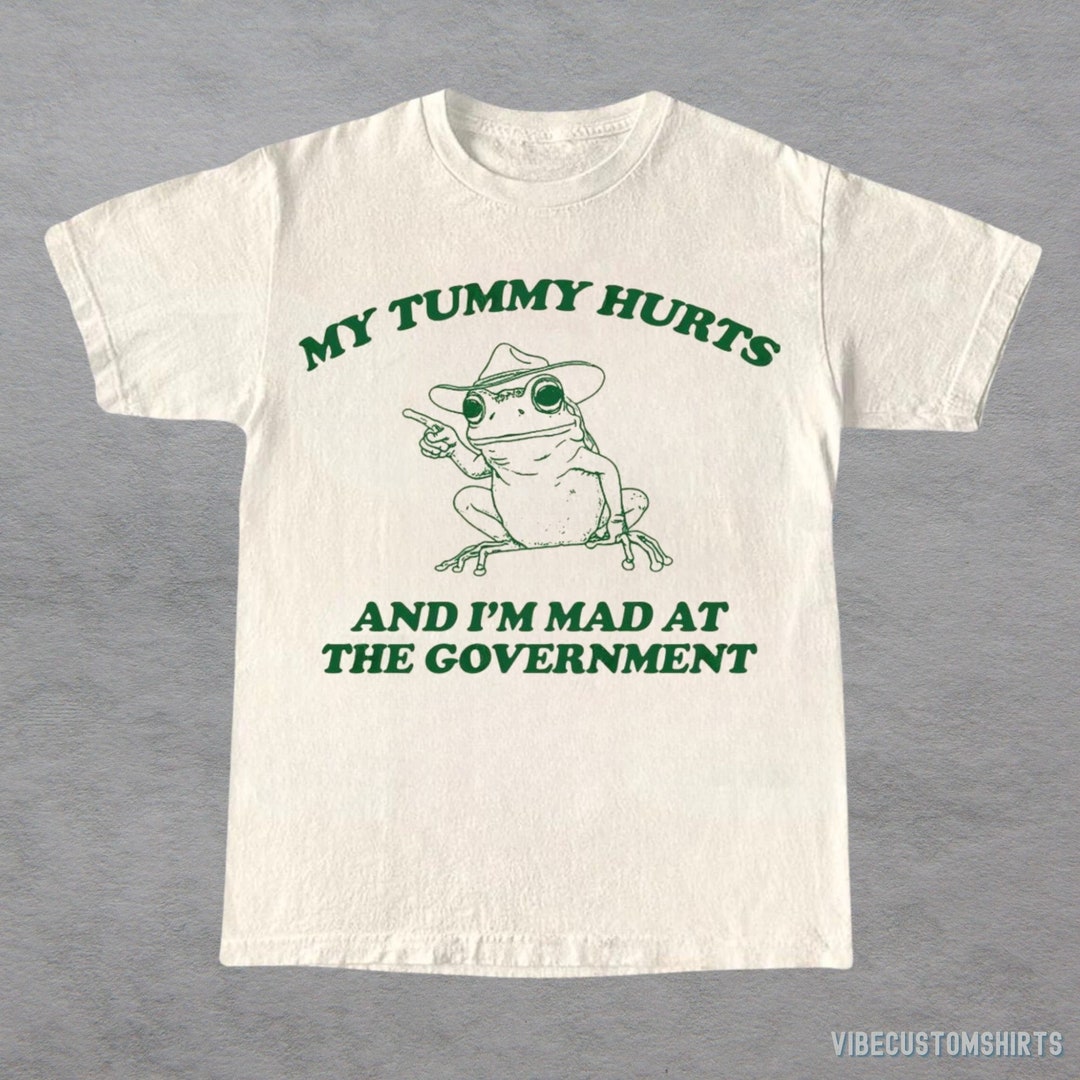 My Tummy Hurts and I'm Mad at the Government Frog Shirt - Etsy