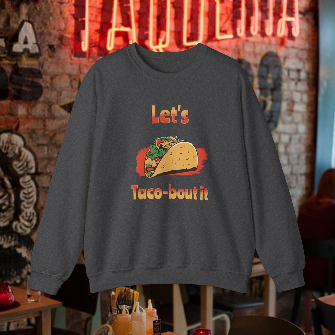 Funny Taco Pun Crewneck Sweatshirt, Let's Taco-bout It, Gift for Taco ...