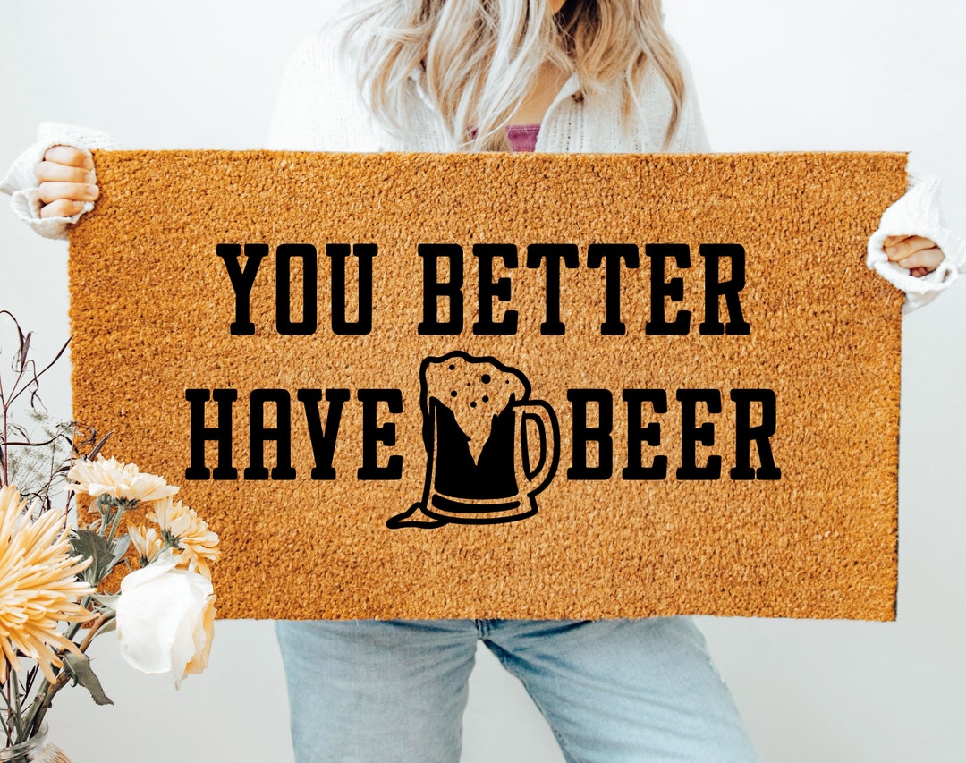 You Better Have Beer Doormat, Welcome Doormat, Funny Doormat, Flocked ...