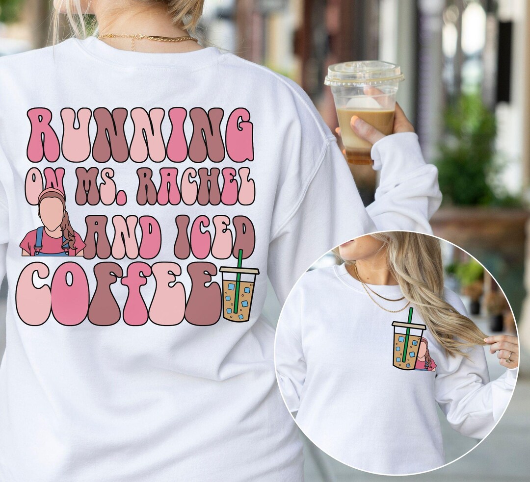 Running on Ms Rachel and Iced Coffee Sweatshirt, Ms Rachel Tee, Miss ...