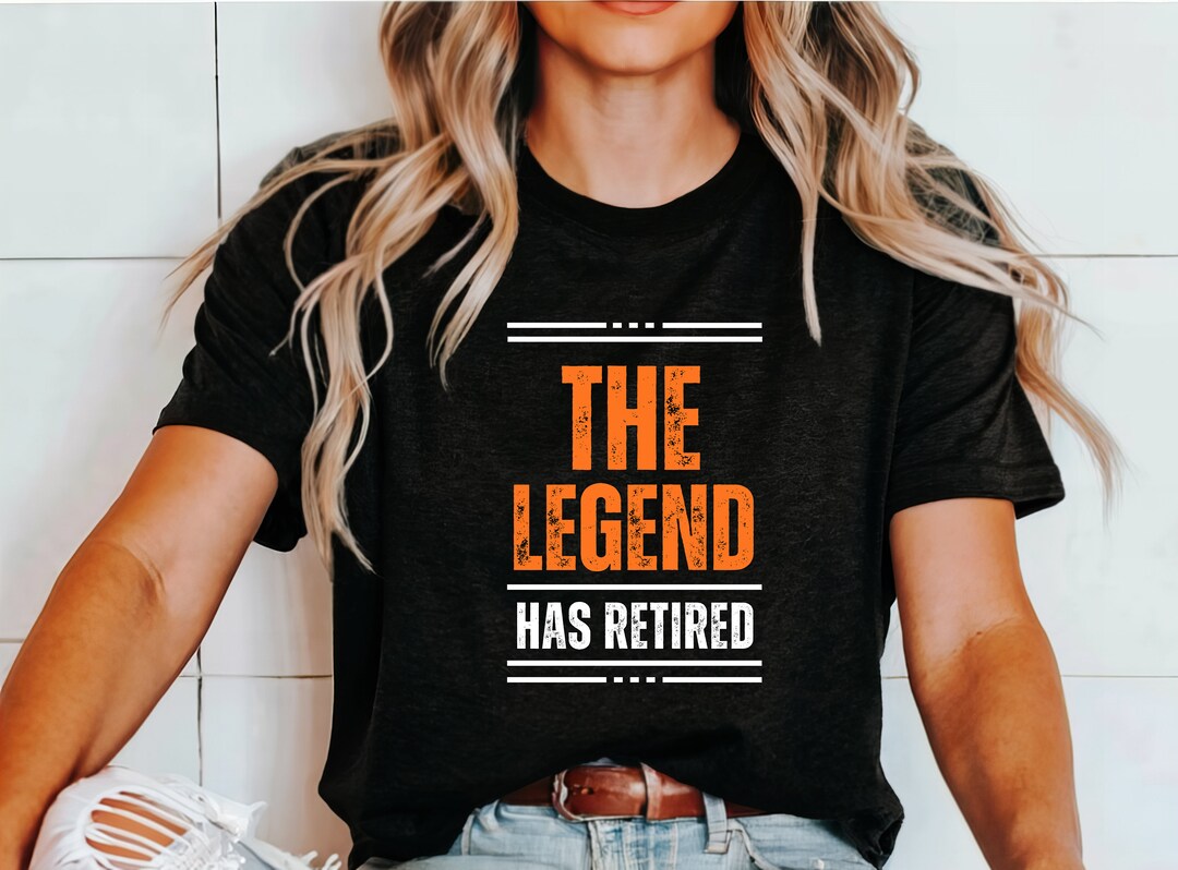 The Legend Has Retired T Shirt Funny Retirement Gifts Cool Retirement T ...