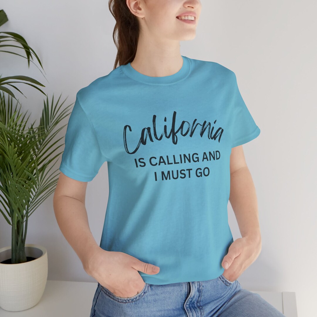 California is Calling and I Must Go Shirt Cali Shirt LA Shirt ...