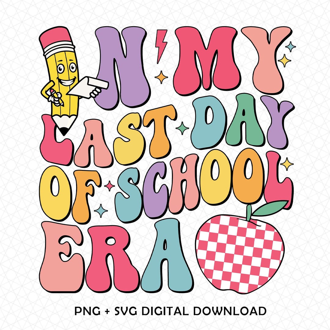 In My Last Day of School Era PNG, End of School Shirt SVG, Groovy ...