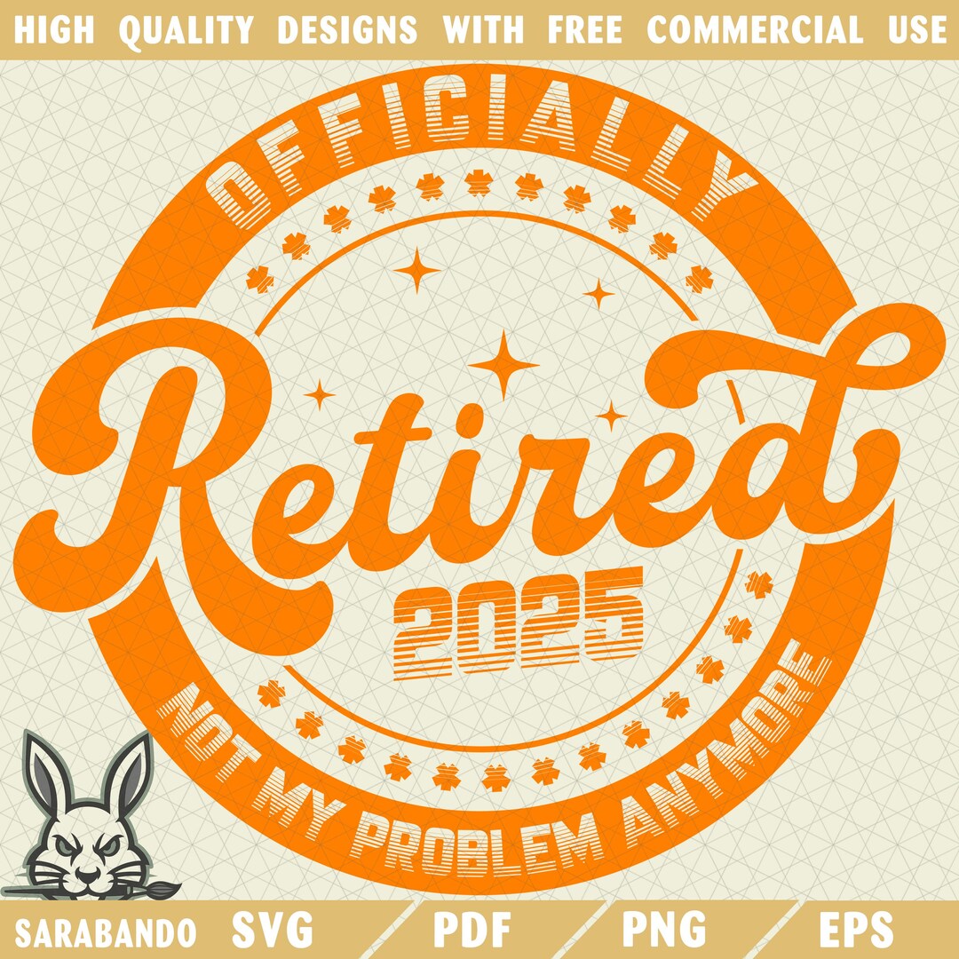Retired 2025 PNG SVG, Officially Retired Not My Problem Anymore Png ...
