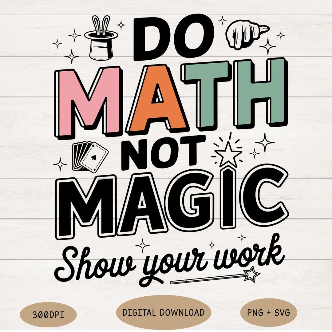 Do Math Not Magic Png Svg, Show Your Work Math Teacher Tee Design ...