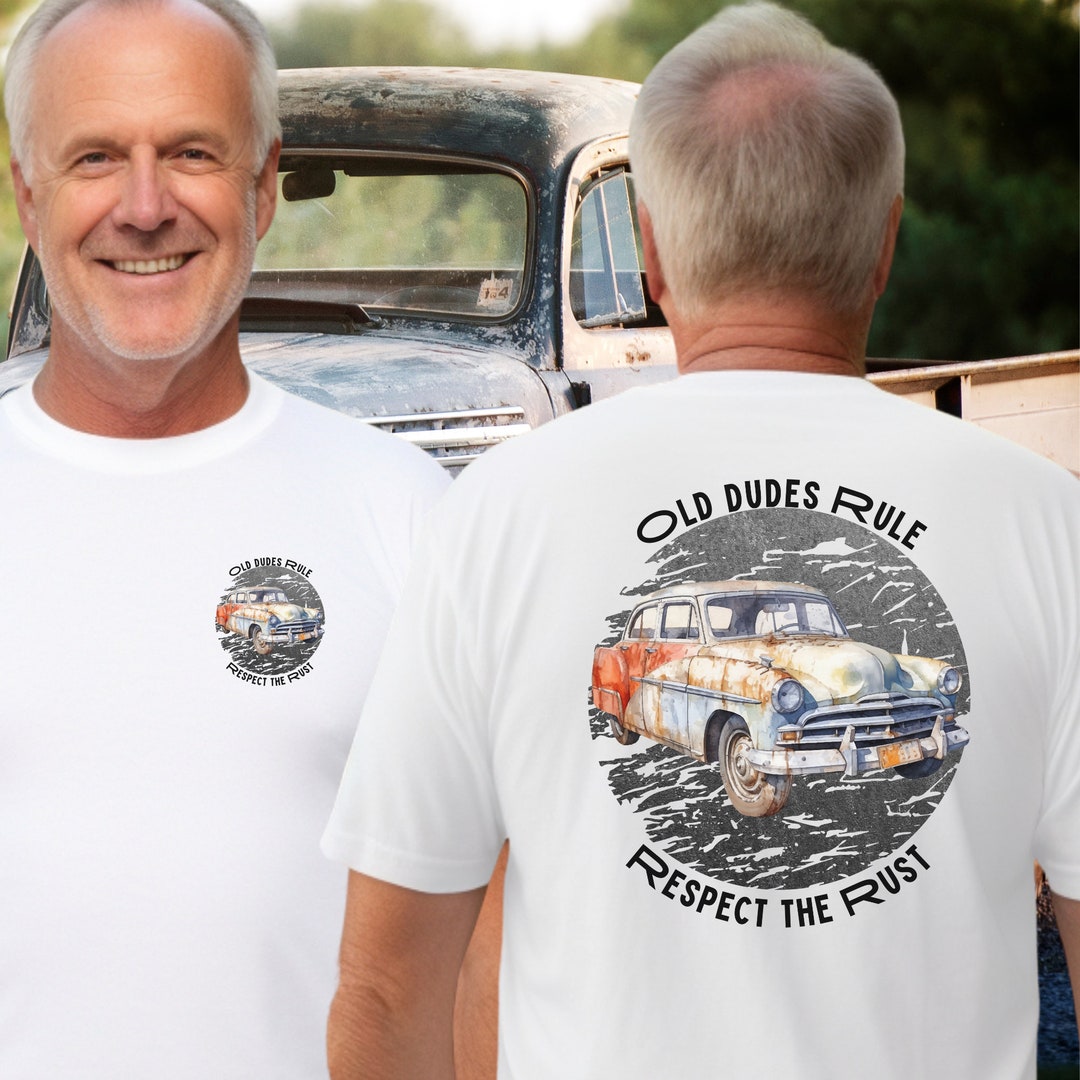 Old Dudes Rule, Respect the Rust T-shirt, Gift for Husband, Boyfriend ...
