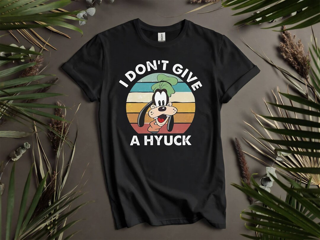 A Goofy Movie Goofy I Don't Give A Hyuck Retro Custom T-shirts for Men ...