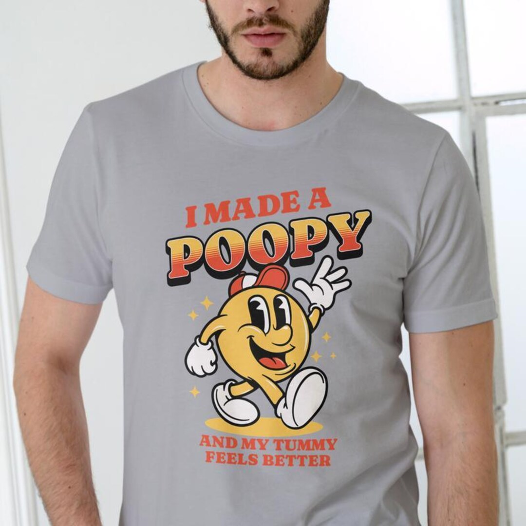 I Made a Poopy and My Tummy Feel Better Hoodie, Unisex T-shirt, Unisex ...