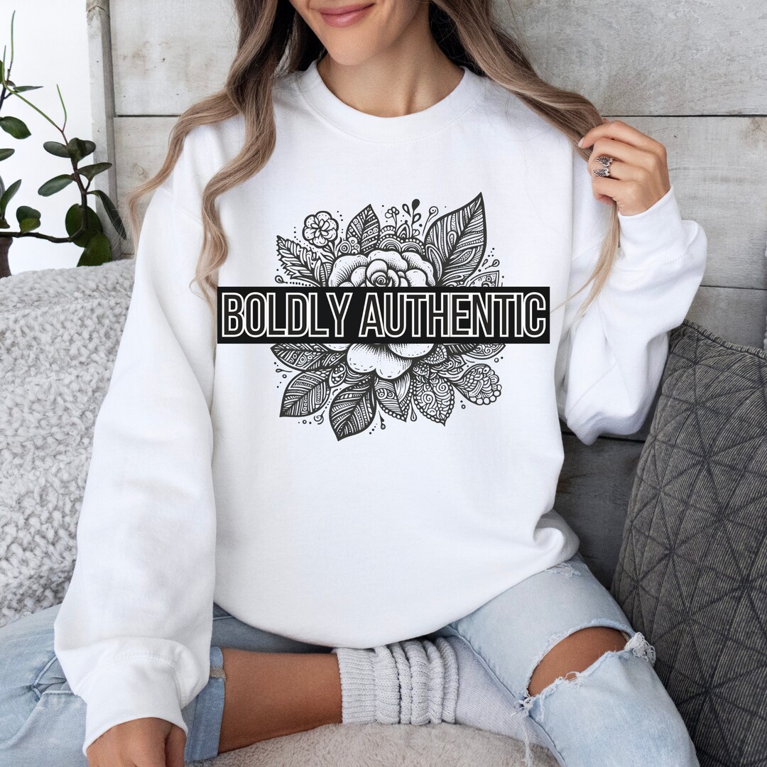 Boldly Authentic Floral Sweatshirt, Unisex Motivational Top, Custom Design Crewneck ...