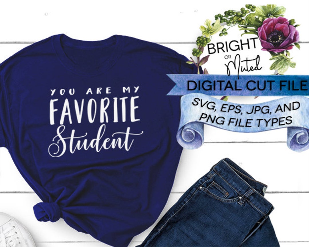 You Are My Favorite Student SVG Cut Files | Teacher Shirt Cricut ...