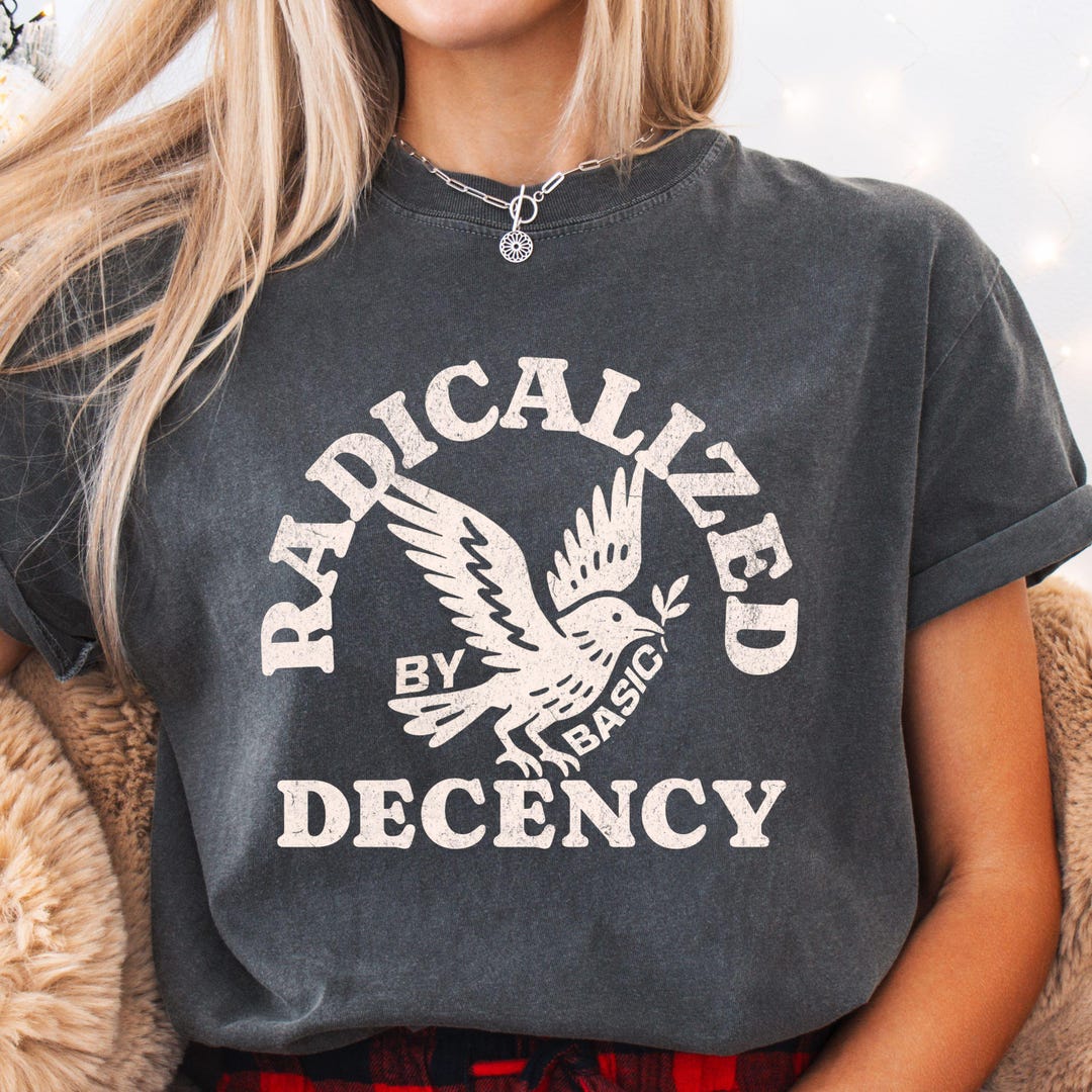 Radicalized by Basic Decency Comfort Colors Shirt: Vintage Dove Tee - Etsy
