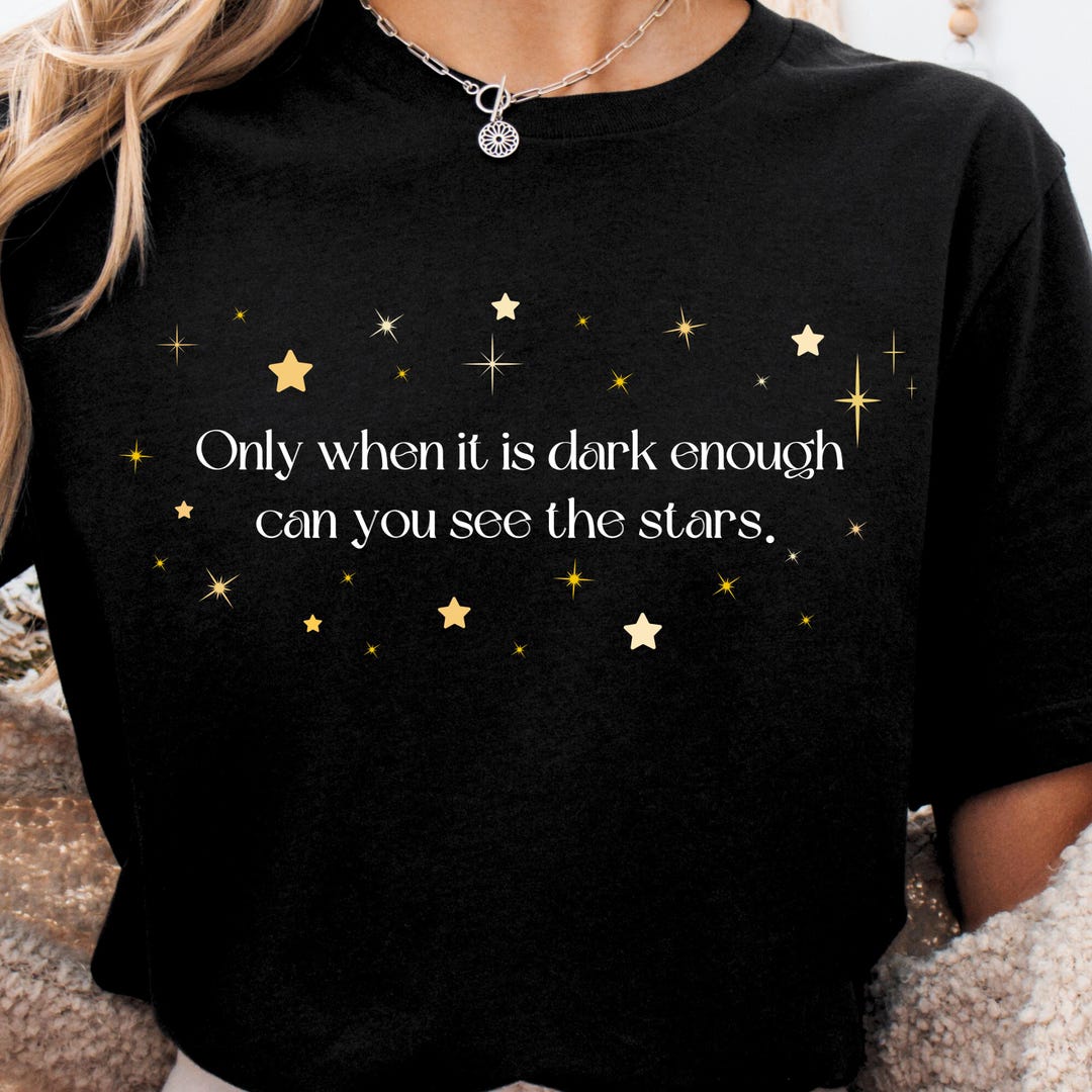 Only When It is Dark Enough Can You See the Stars Shirt Anti Trump ...