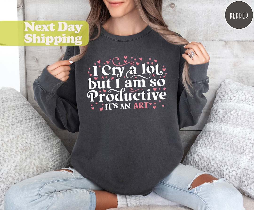 I Cry A Lot but I Am so Productive Crewneck Sweatshirt, Mental Health ...