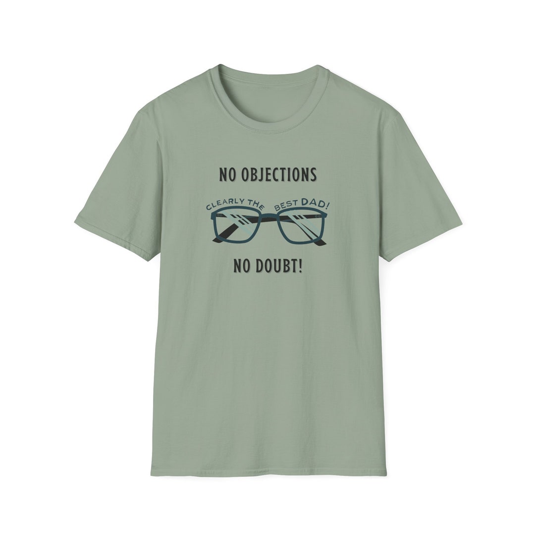 No Objections, Clearly the Best Dad Unisex Shirt - Etsy