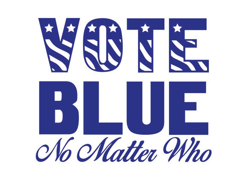 Vote Blue No Matter Who Decal Presidential Election Sticker Etsy