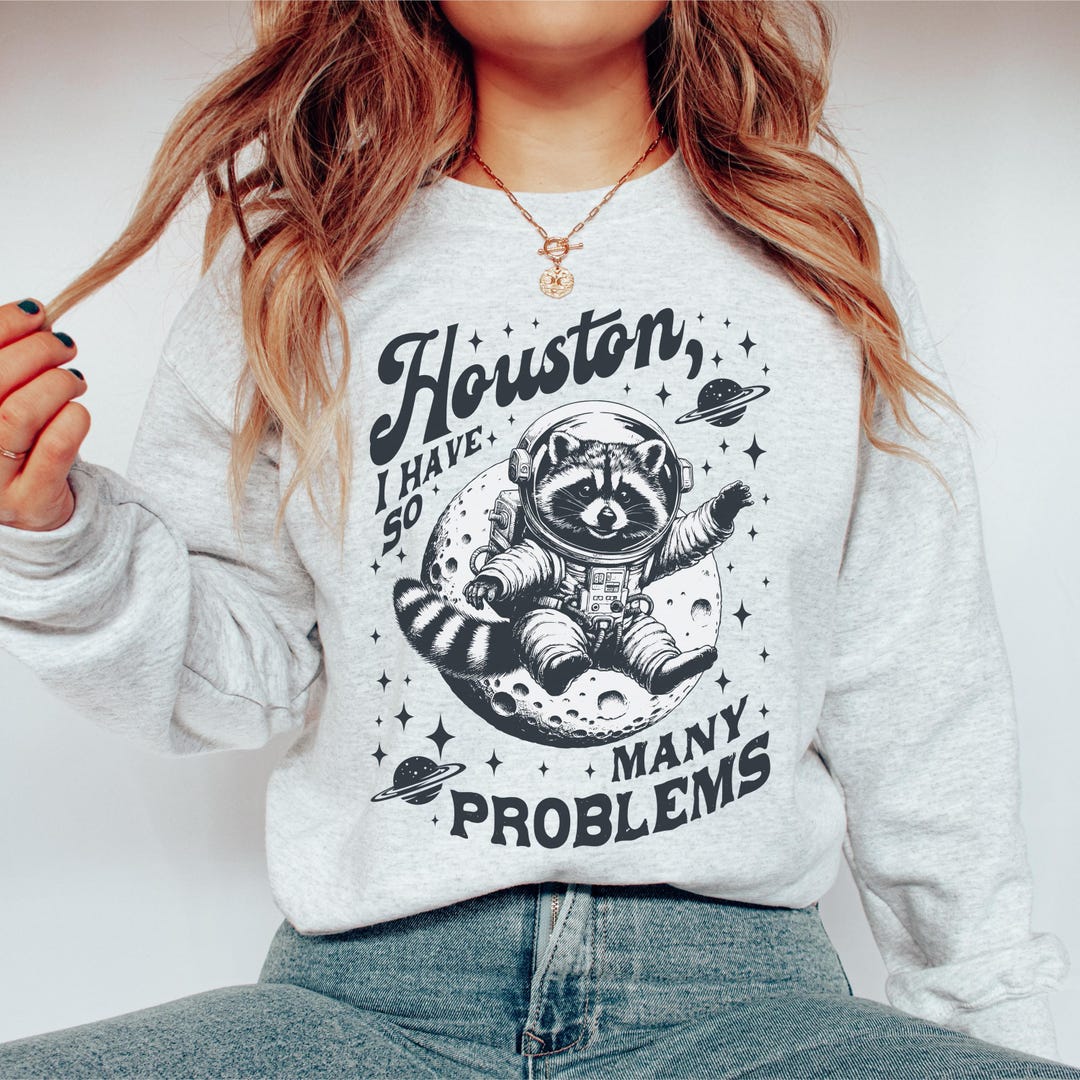 Houston I Have so Many Problems Sweatshirt Raccoon in Space Sweatshirt ...