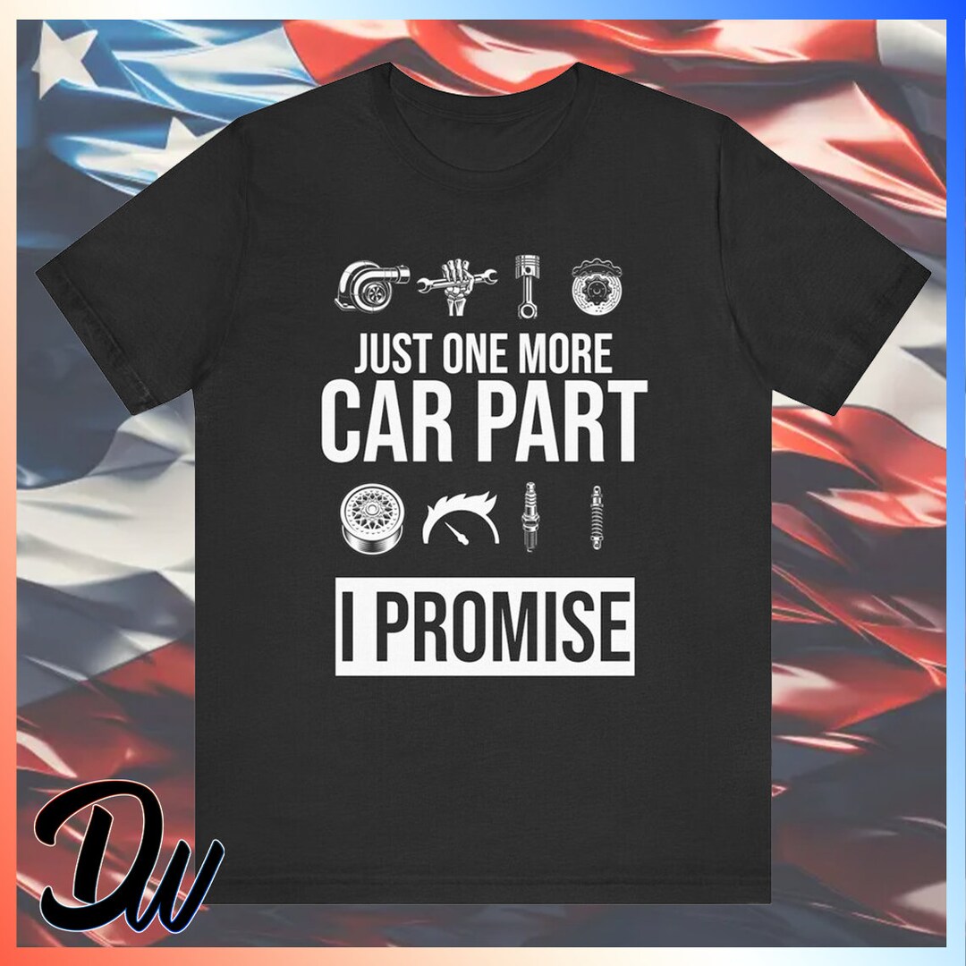 Just One More Part Shirt, Car Guy Shirt, Car Girl Shirt, Car Shirt ...