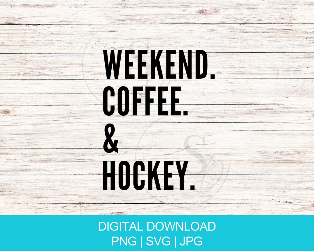 Weekend Coffee & Hockey JPG, PNG, SVG | Hockey Saying | Hockey Mood ...