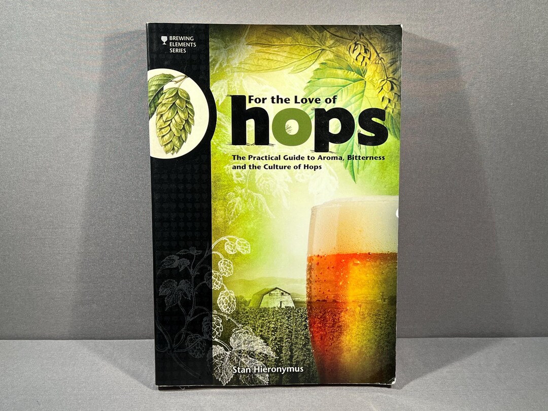 For the Love of Hops - the Practical Guide to Aroma, Bitterness and the ...