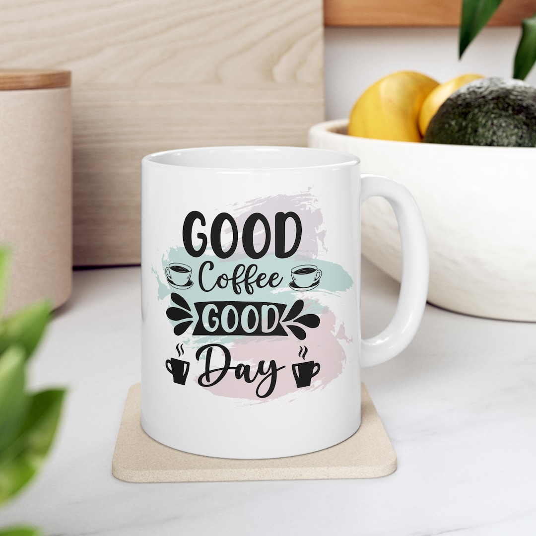 Good Coffee Good Day, Coffee Lover Mug, Coffee, Funny Cute Mug ...