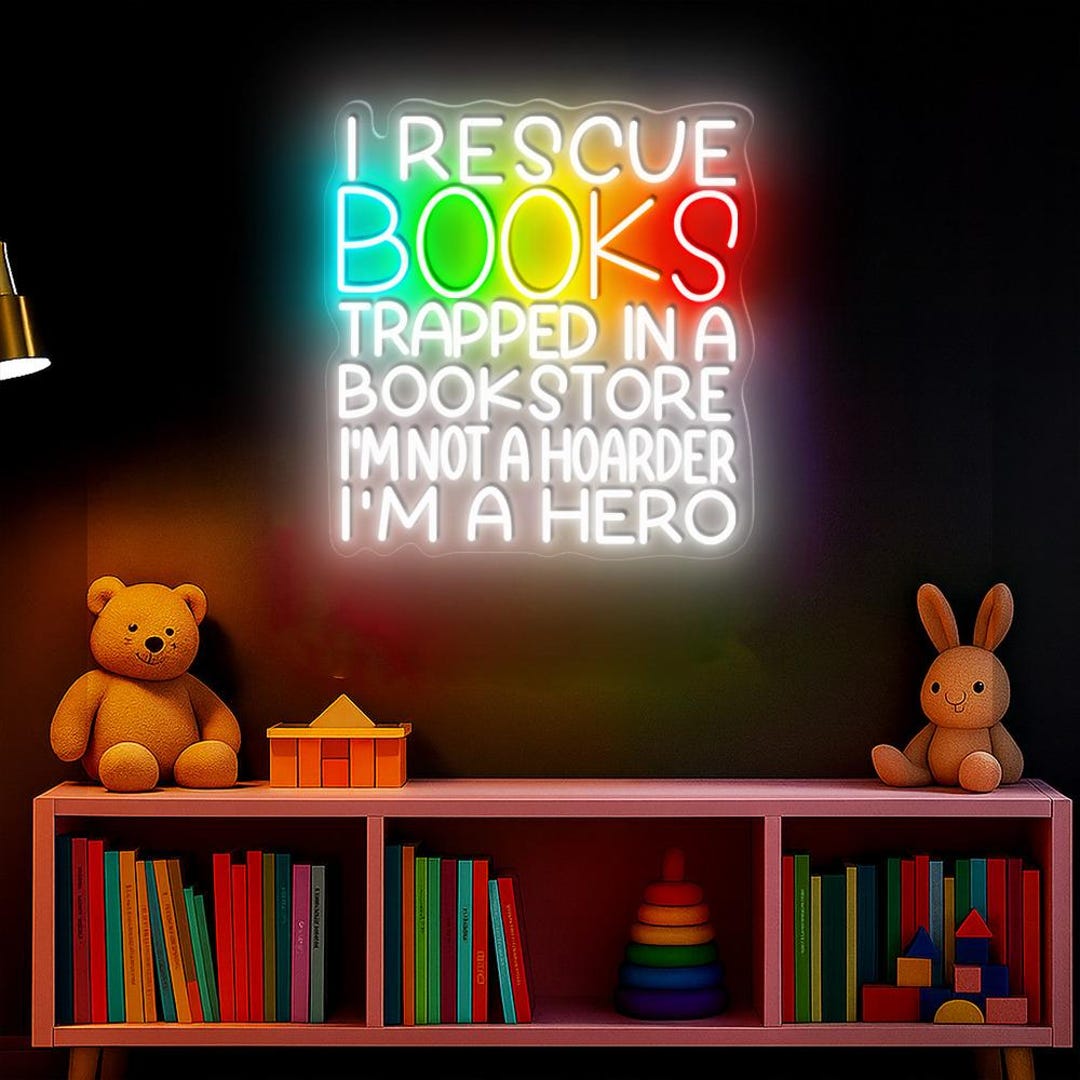 Reading Books Neon Sign, I Rescue Books Trapped in the Bookstore I'm ...