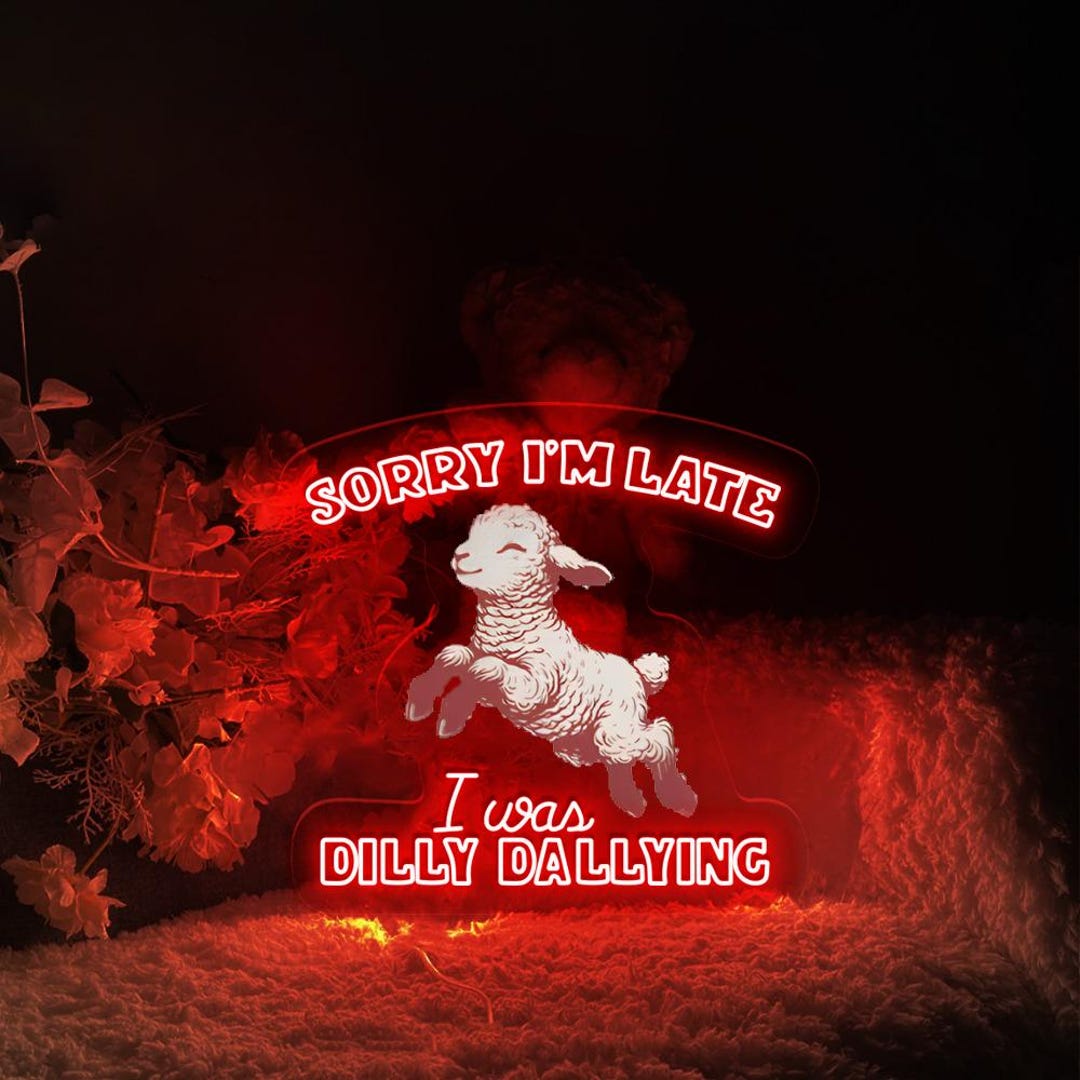 Sorry I'm Late I Was Dilly Dallying Neon Sign, Baby Lamb Sheep Neon ...
